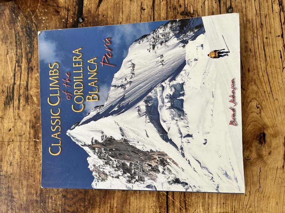 Classic Climbs of the Cordillera Blanca Peru Guidebook by Brad Johnson ...